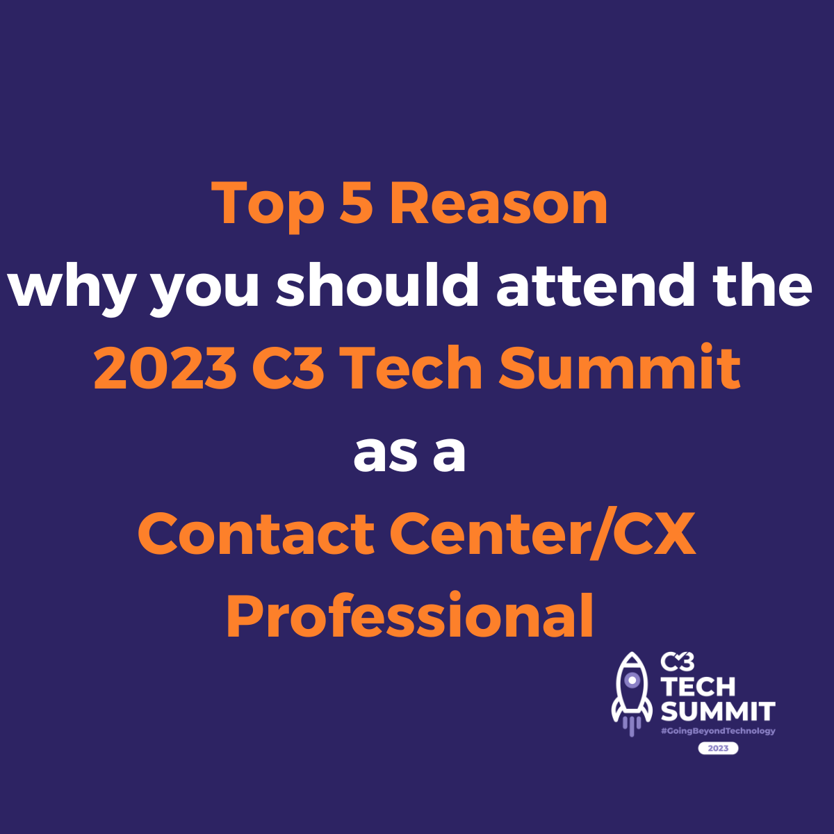 5 Reason why you should attend the 2023 C3 Tech Summit as a CX/Contact ...