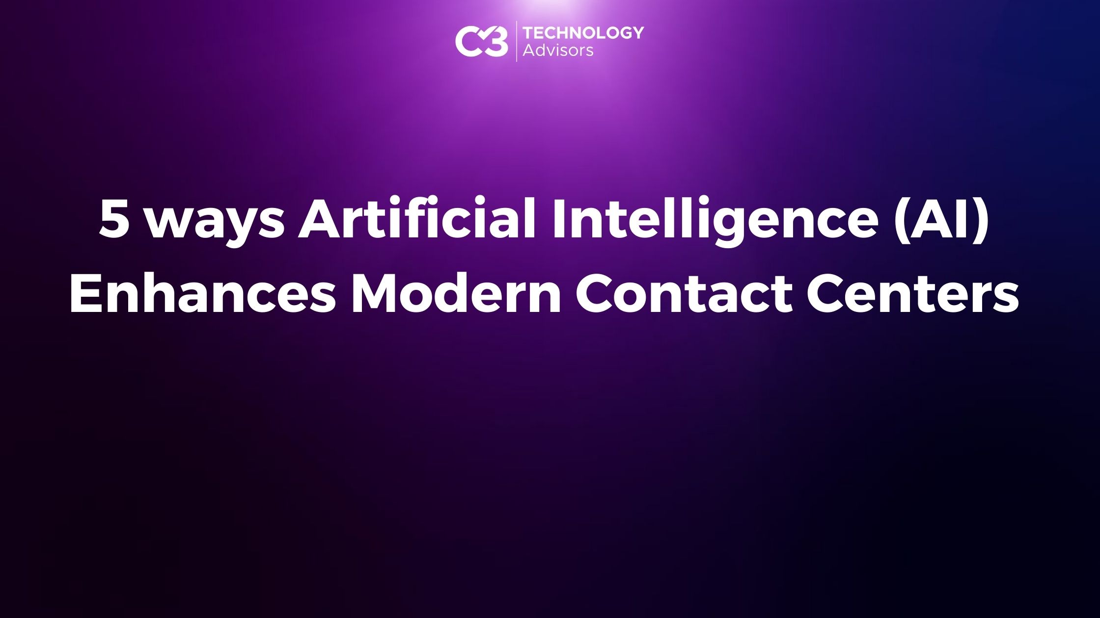 5 Ways Artificial Intelligence (AI) Enhances Modern Contact Centers