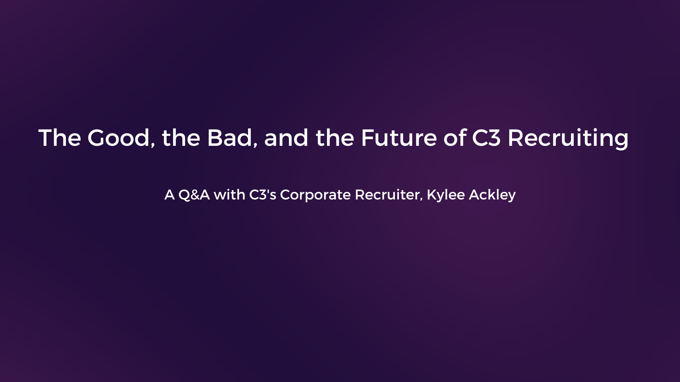 The Good, the Bad, and the Future of C3 Recruiting